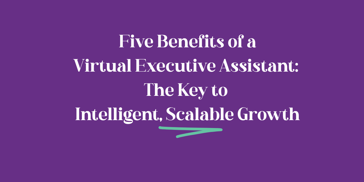 Five Benefits of a Virtual Executive Assistant: The Key to Intelligent ...